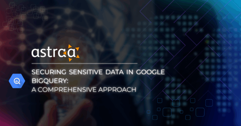 Securing Sensitive Data in Google BigQuery: A Comprehensive Approach - astraa